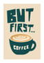 But First Coffee No4 Poster | Texttavlor | Gallerix.se